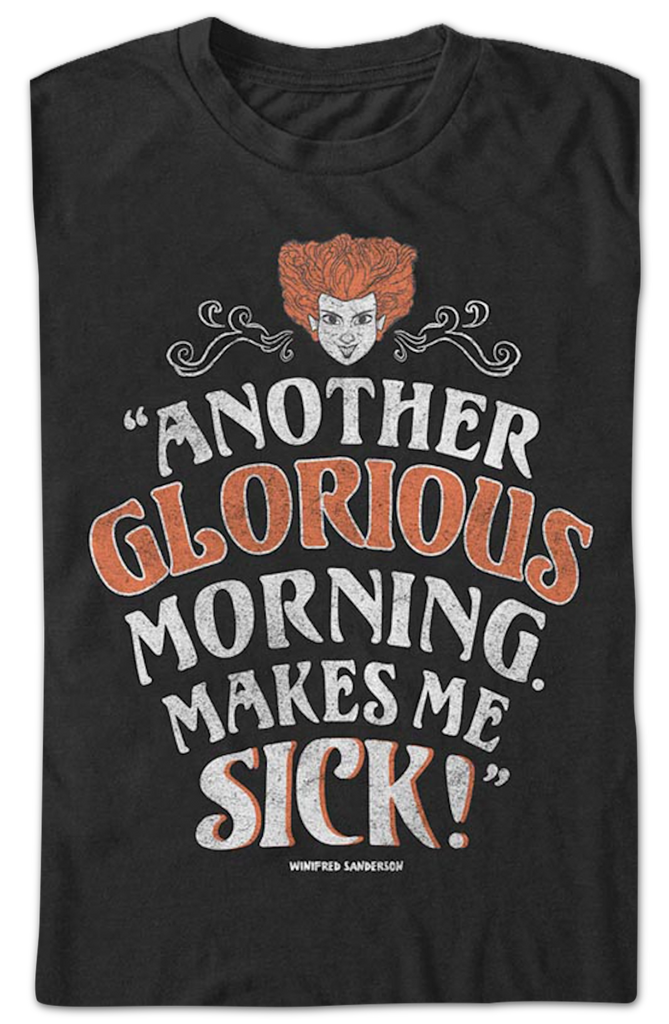 Another Glorious Morning Makes Me Sick Hocus Pocus T-Shirt