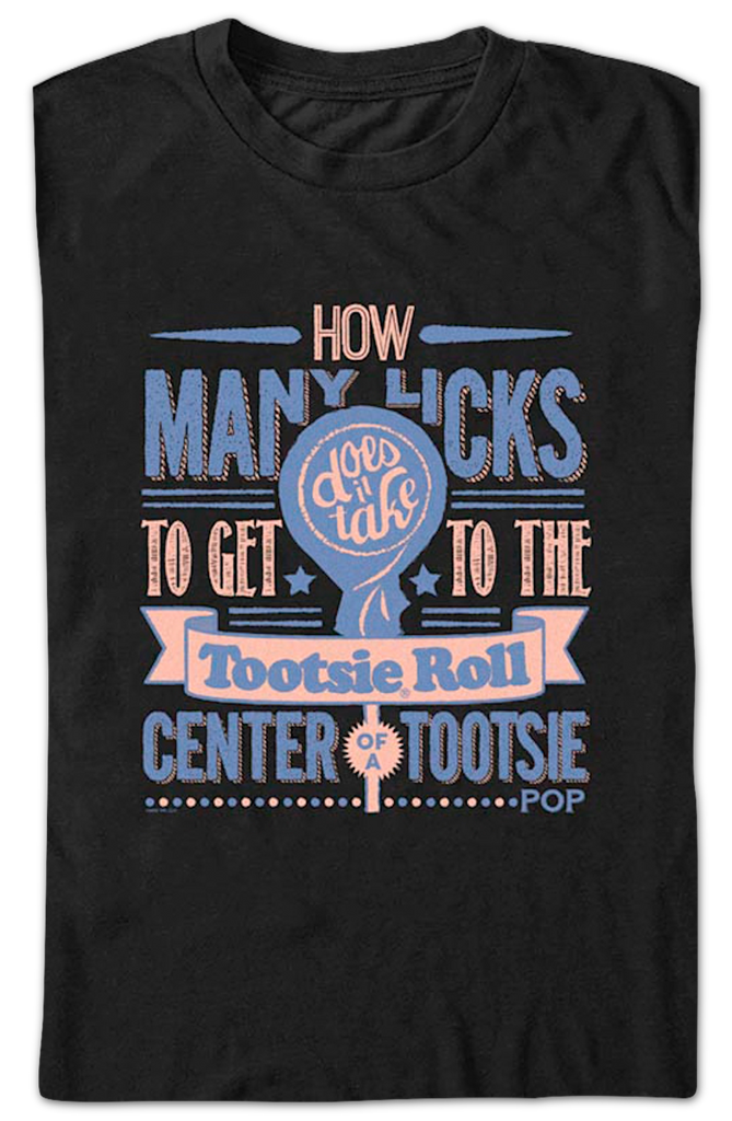 How Many Licks Tootsie Roll Center Of A Tootsie Pop T-Shirt