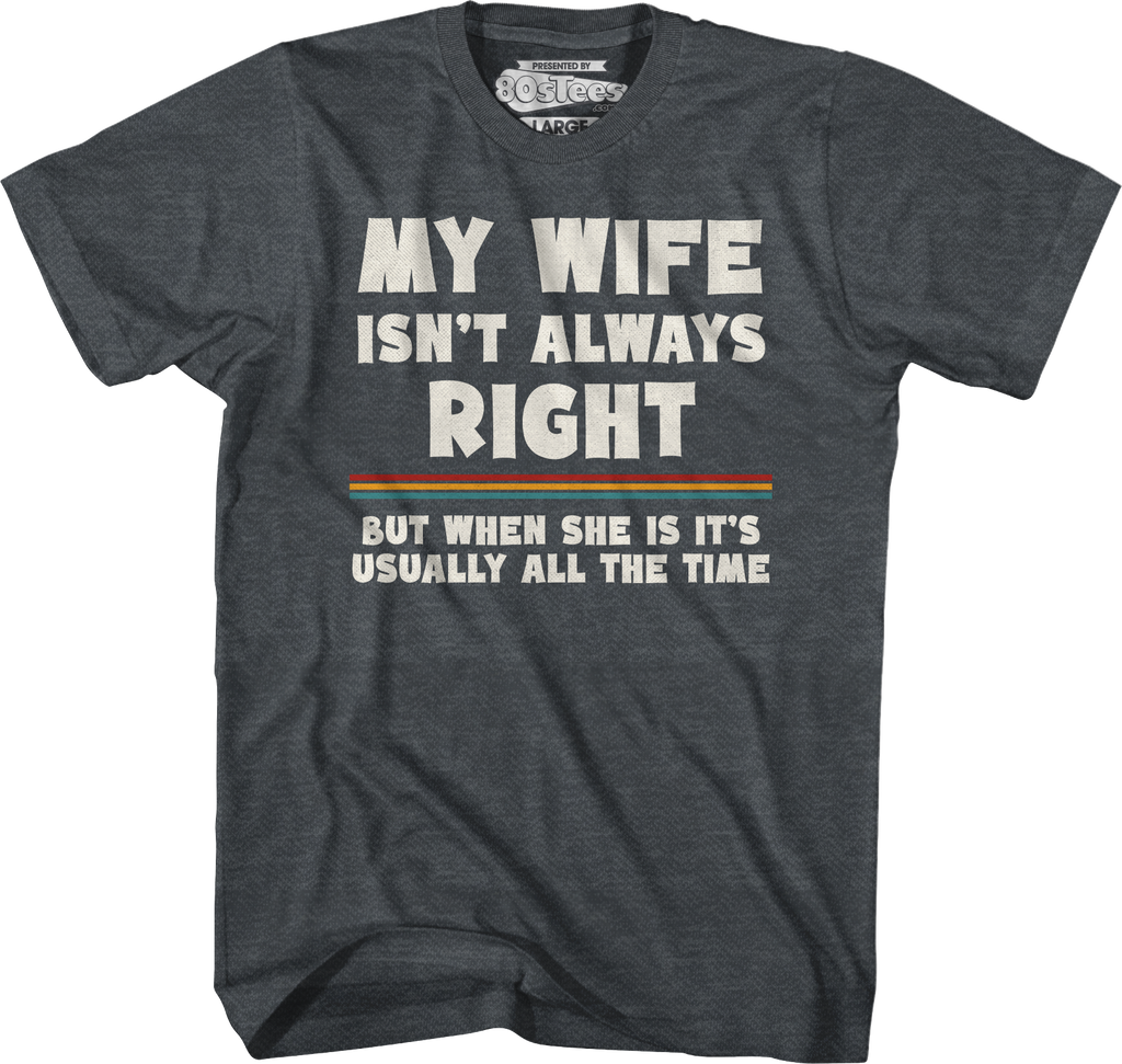 My Wife Isn't Always Right T-Shirt