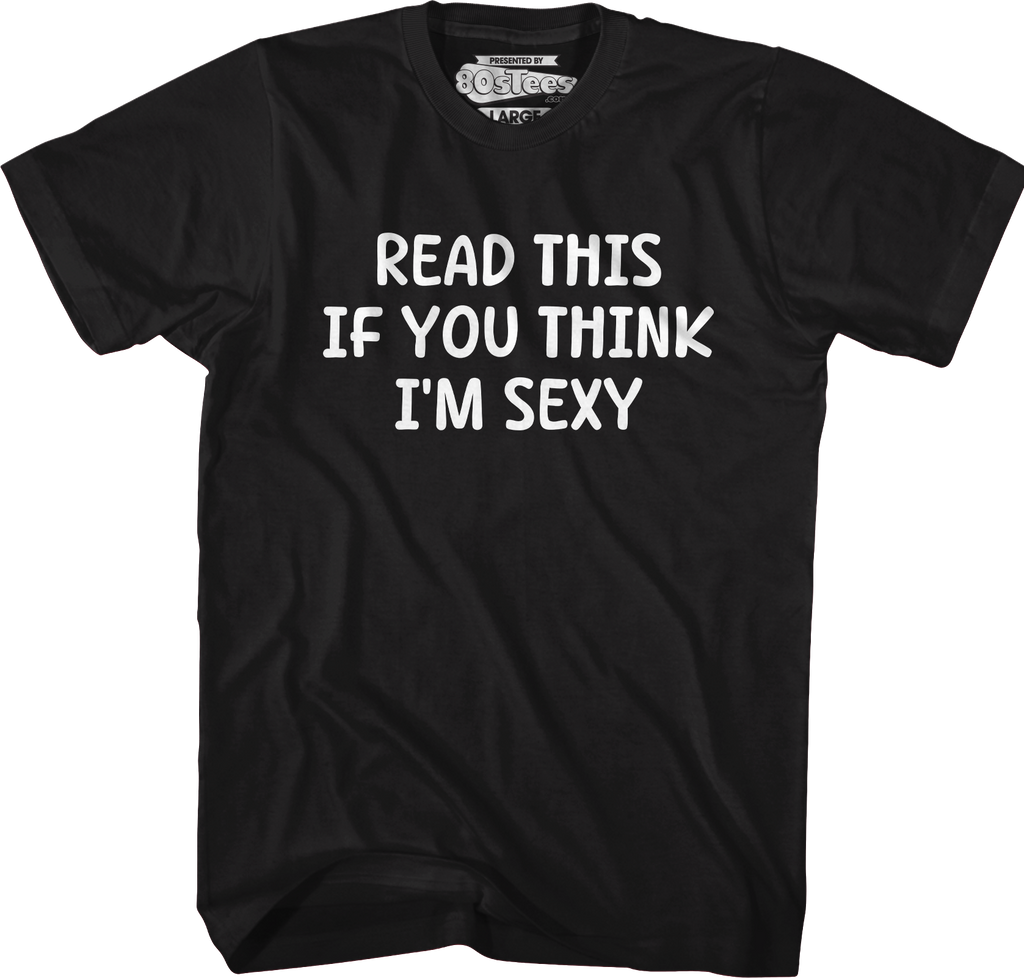 Read This If You Think Im Sexy T Shirt