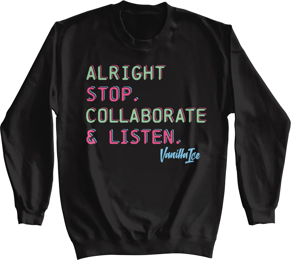 Stop Collaborate & Listen Vanilla Ice Sweatshirt