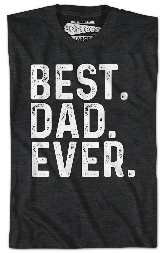 Best Dad Ever T Shirt