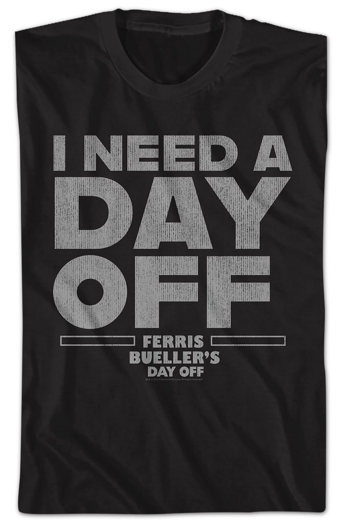 Black I Need A Day Off Ferris Bueller's Day Off Shirt