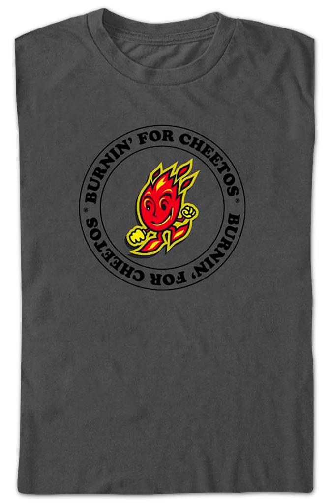 Burnin' For Cheetos T-Shirt