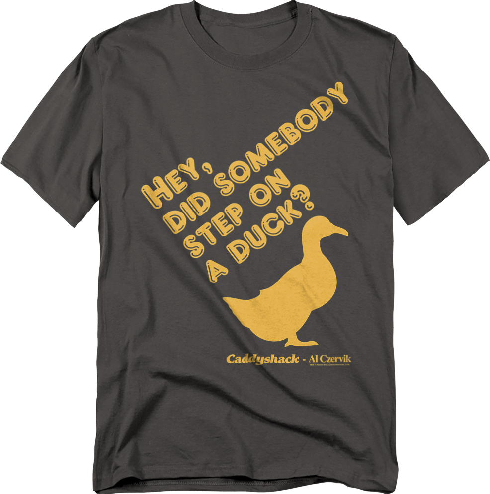 Did Somebody Step On A Duck Caddyshack T-Shirt