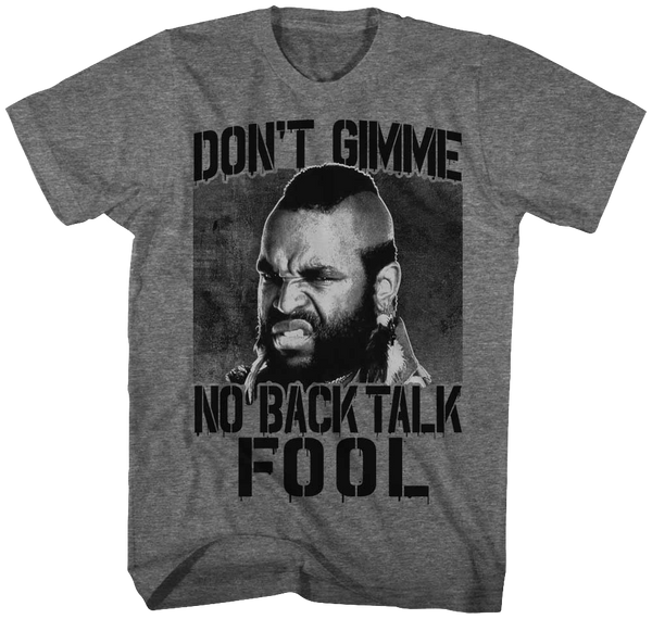 Don't Gimme No Back Talk Mr. T Shirt