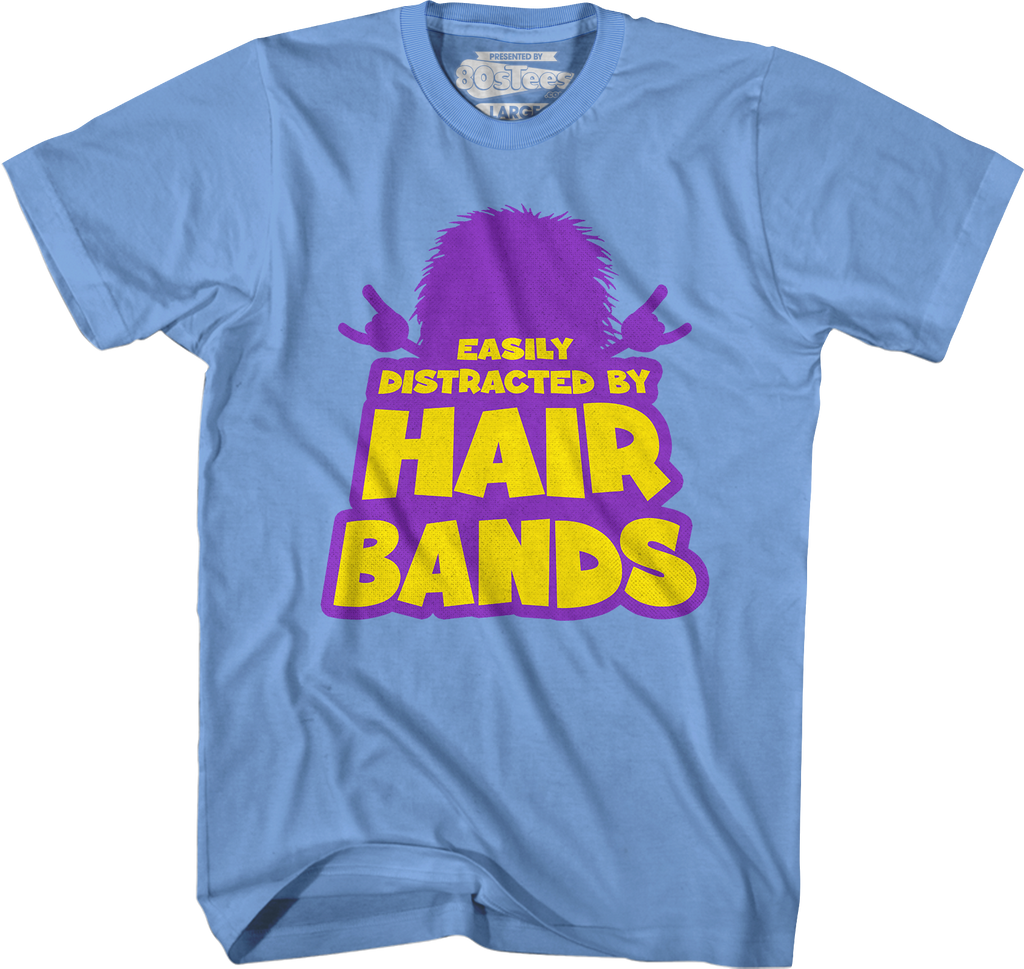 Easily Distracted By Hair Bands T-Shirt