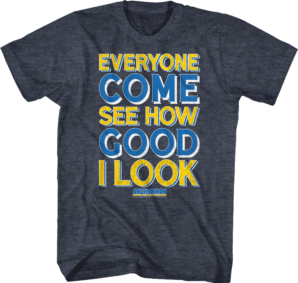 Everyone Come See How Good I Look Anchorman T-Shirt