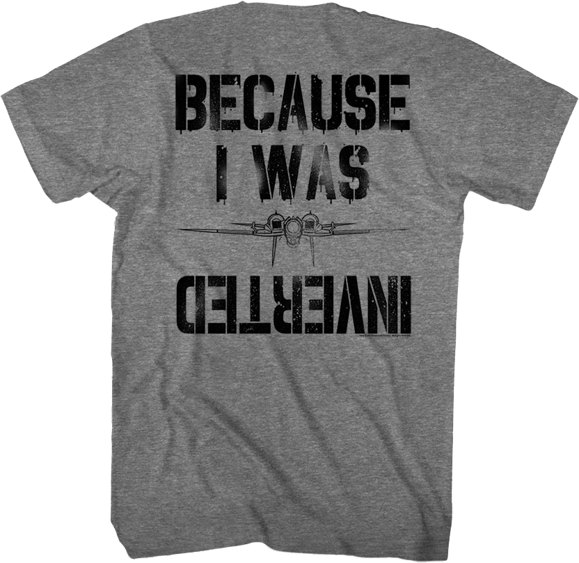 Front & Back Because I Was Inverted Top Gun T-Shirt