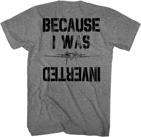 Front & Back Because I Was Inverted Top Gun T-Shirt