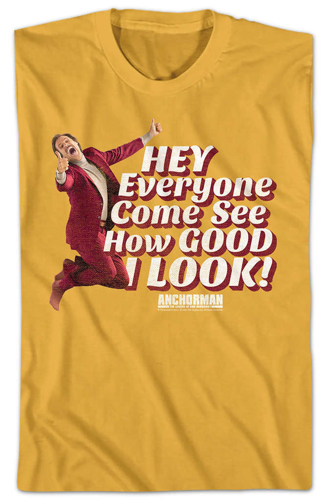 Hey Everyone Come See How Good I Look Anchorman T-Shirt