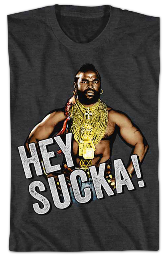 Hey Sucka Mr. T Shirt: Mr. T Mens T-Shirt