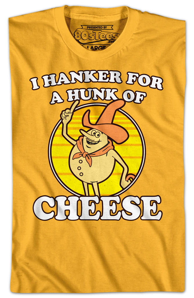 I Hanker For A Hunk Of Cheese Time For Timer T-Shirt