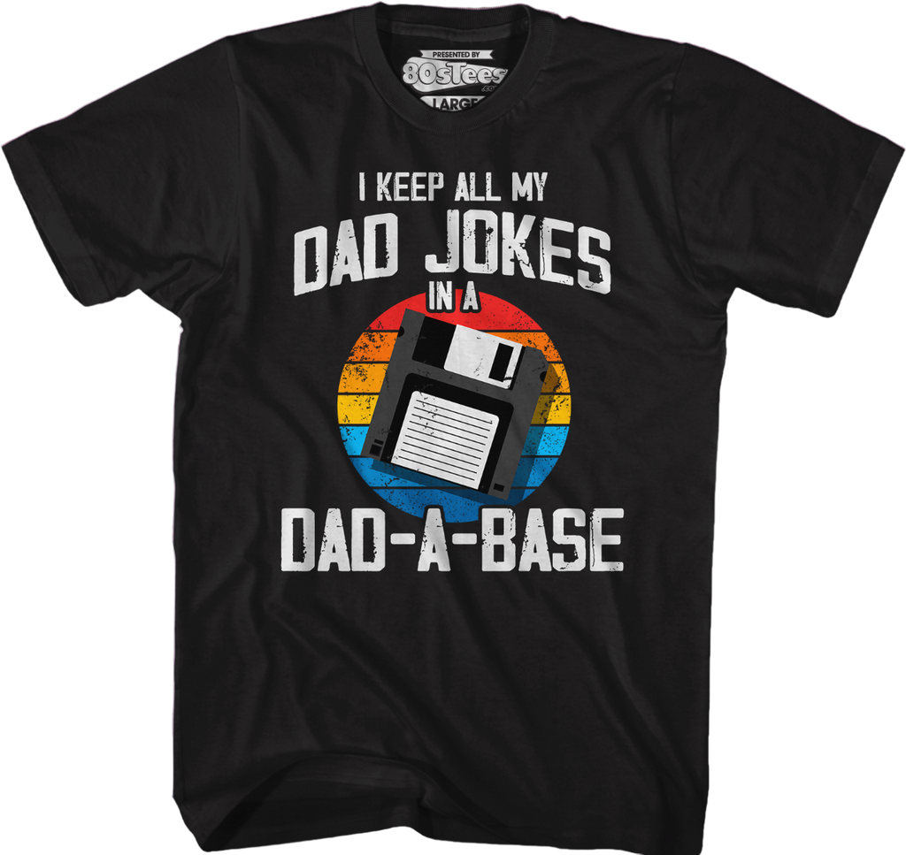 I Keep All My Dad Jokes In A Dad-A-Base T-Shirt