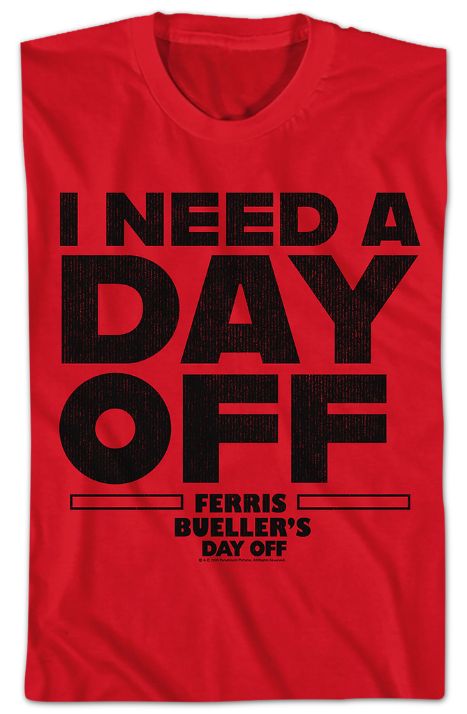 I Need A Day Off Ferris Bueller's Day Off T-Shirt