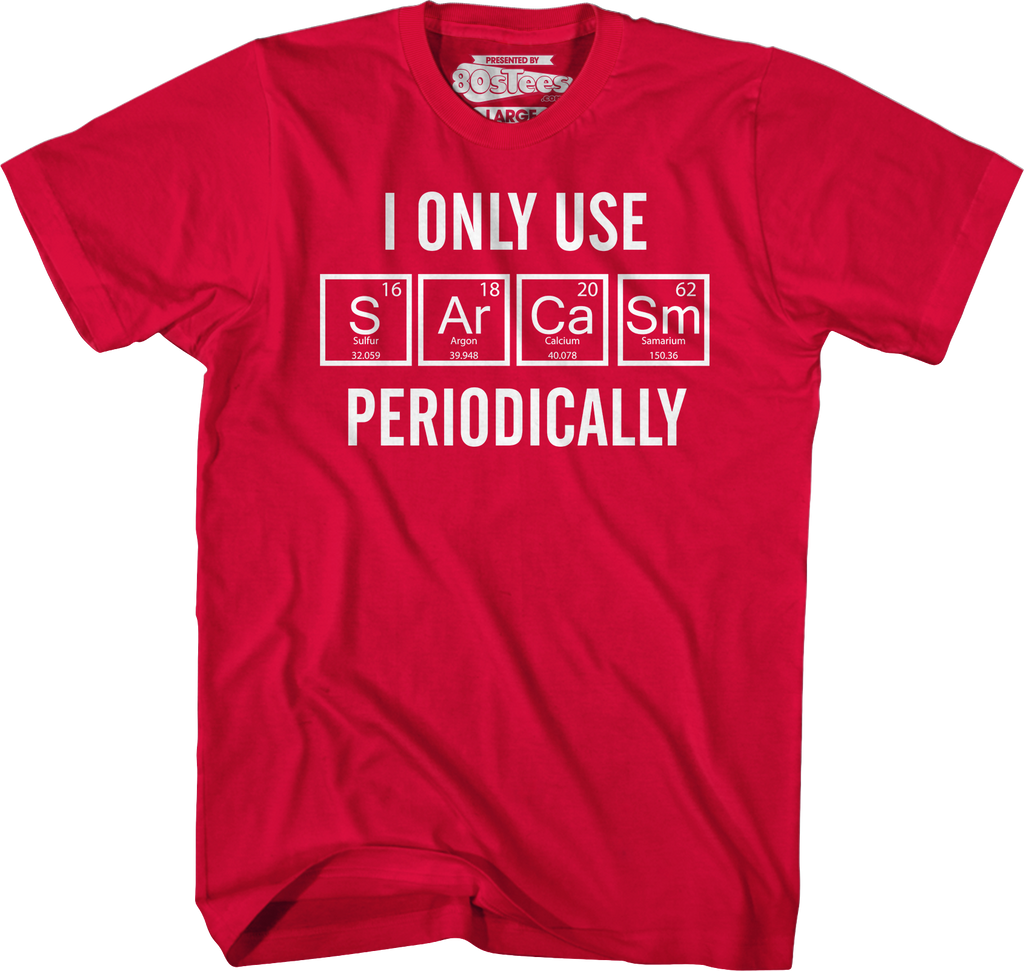 I Only Use Sarcasm Periodically T-Shirt