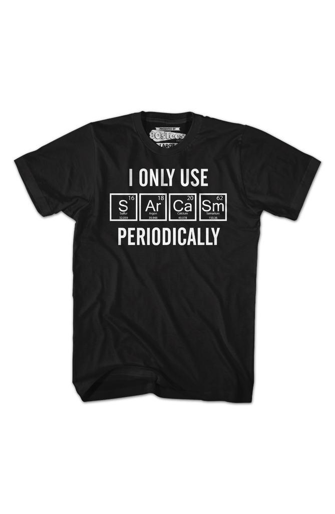 I Only Use Sarcasm Periodically T-Shirt