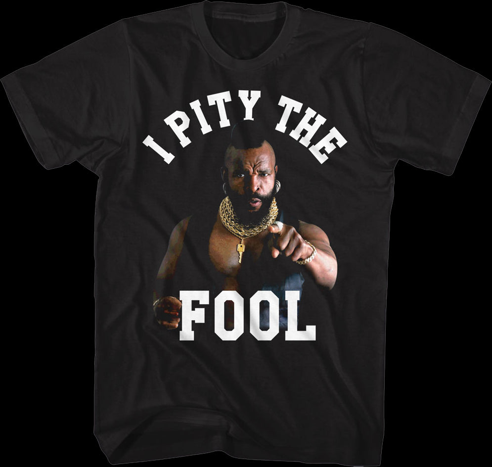 I Pity The Fool Mr. T Shirt