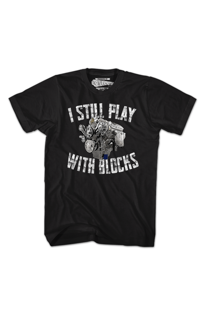 I Still Play With Blocks T-Shirt