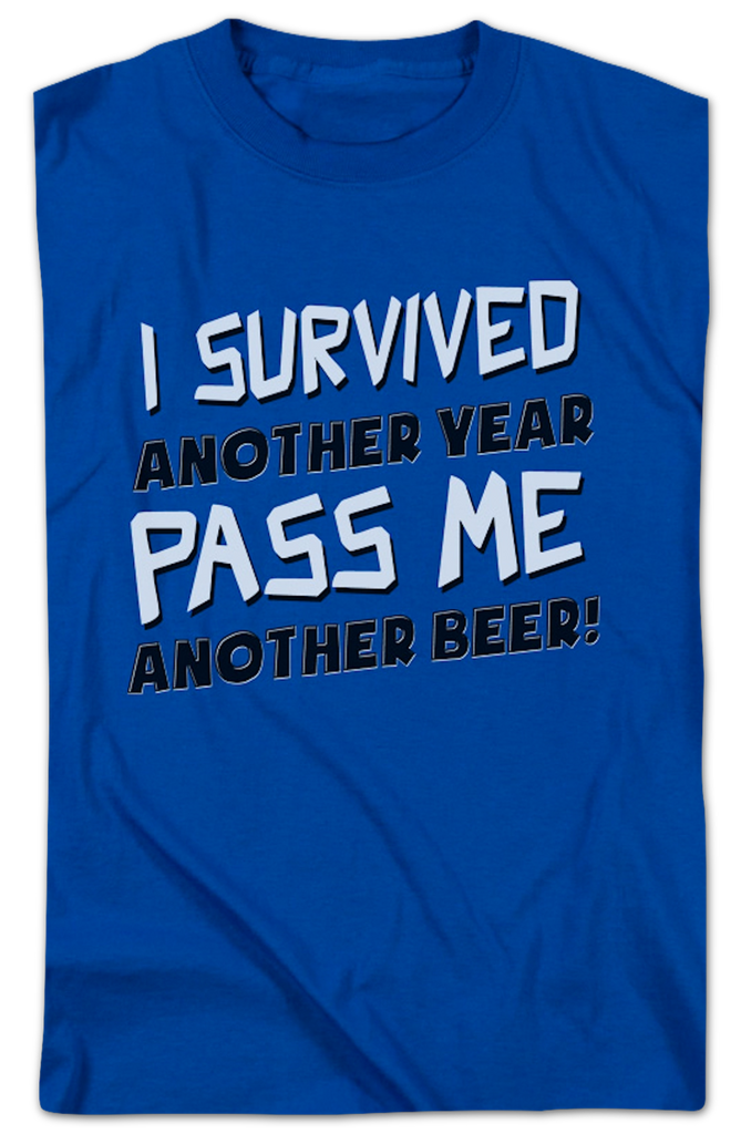 I Survived Another Year Pass Me Another Beer T-Shirt