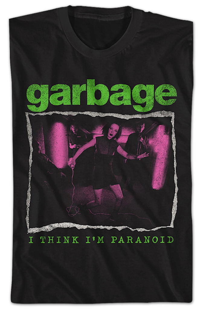 I Think I'm Paranoid Garbage T-Shirt
