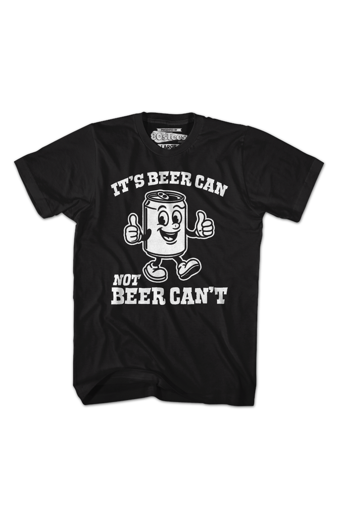 It's Beer Can Not Beer Can't T-Shirt