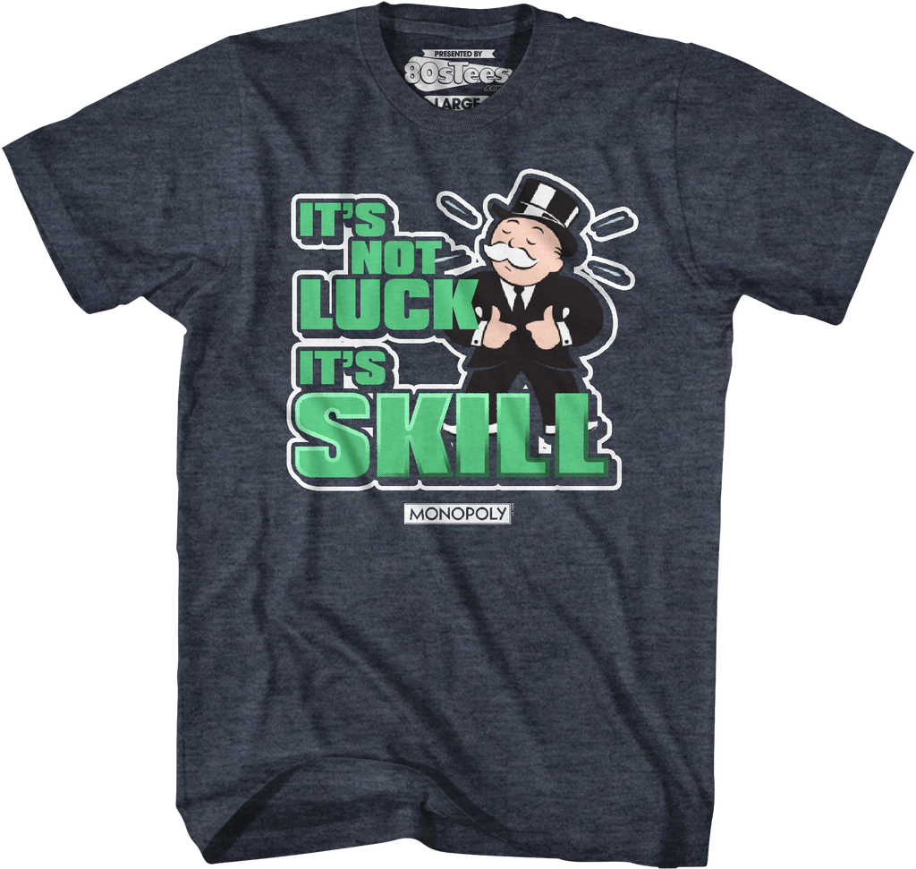 It's Not Luck It's Skill Monopoly T-Shirt