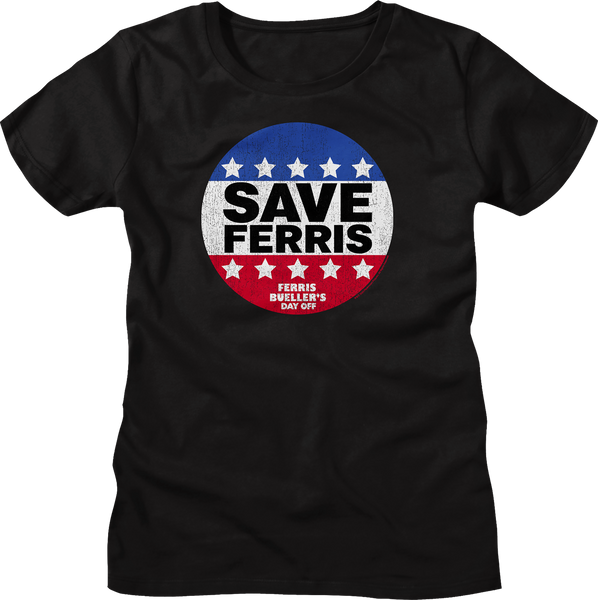 Womens Save Ferris Campaign Button Ferris Bueller's Day Off Shirt