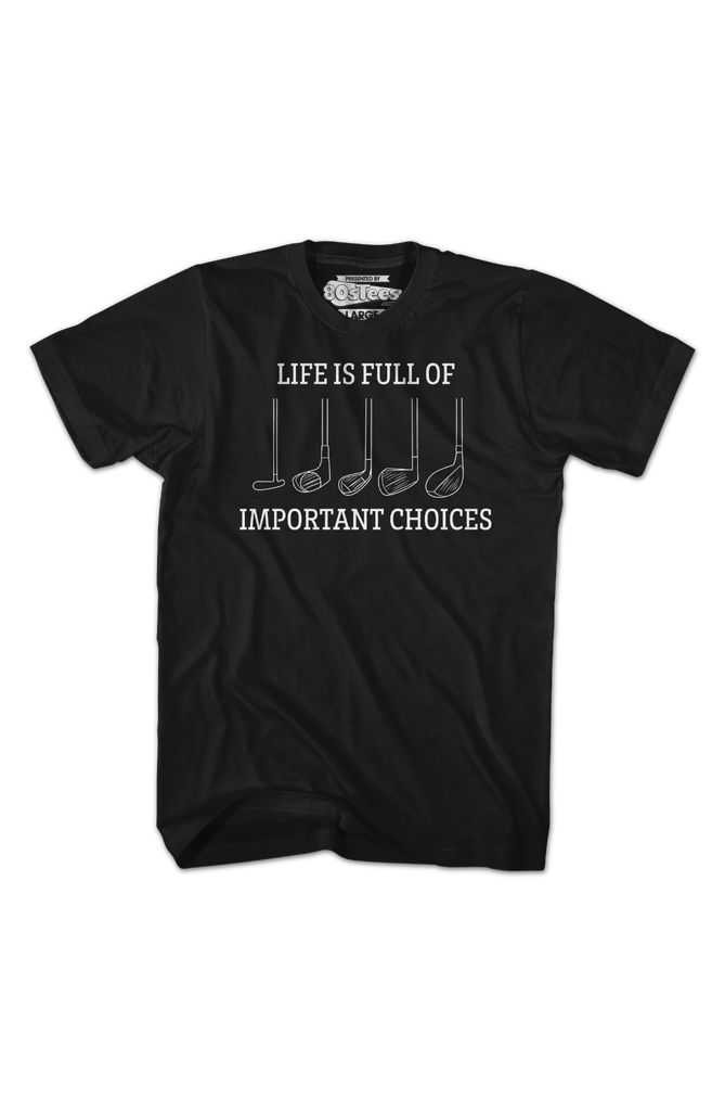 Life Is Full Of Important Choices T-Shirt