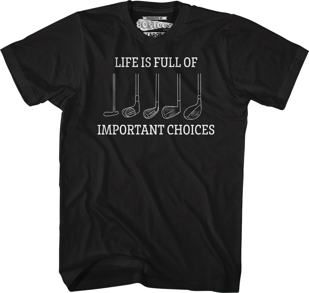 Life Is Full Of Important Choices T-Shirt