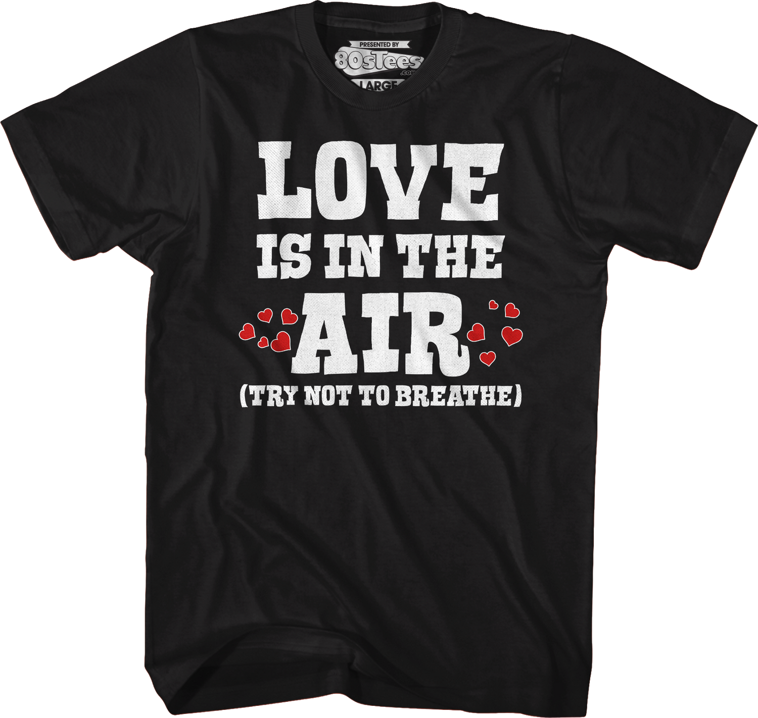 Love Is In The Air (Try Not To Breathe) T-Shirt