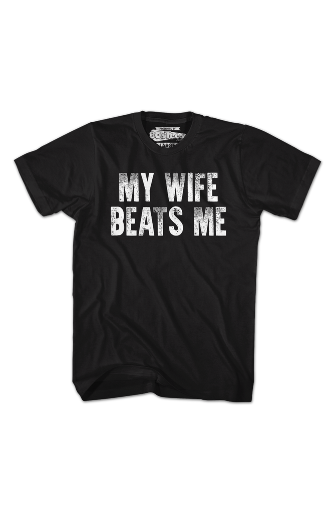My Wife Beats Me T-Shirt