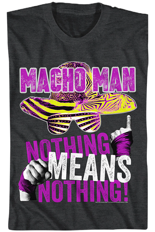 Nothing Means Nothing Macho Man T-Shirt: Macho Man Mens T-Shirt