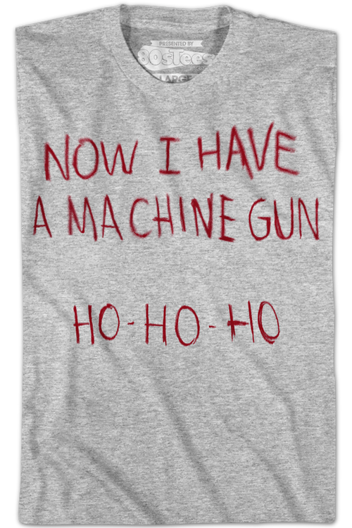 Now I Have A Machine Gun Ho Ho Ho Die Hard T-Shirt