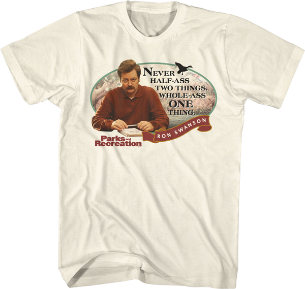 Ron Swanson Never Half-Ass Two Things Parks And Recreation T-Shirt
