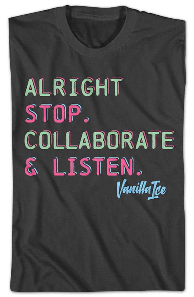 Stop Collaborate & Listen Vanilla Ice T-Shirt