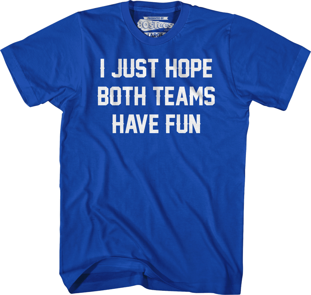 I Just Hope Both Teams Have Fun T-Shirt
