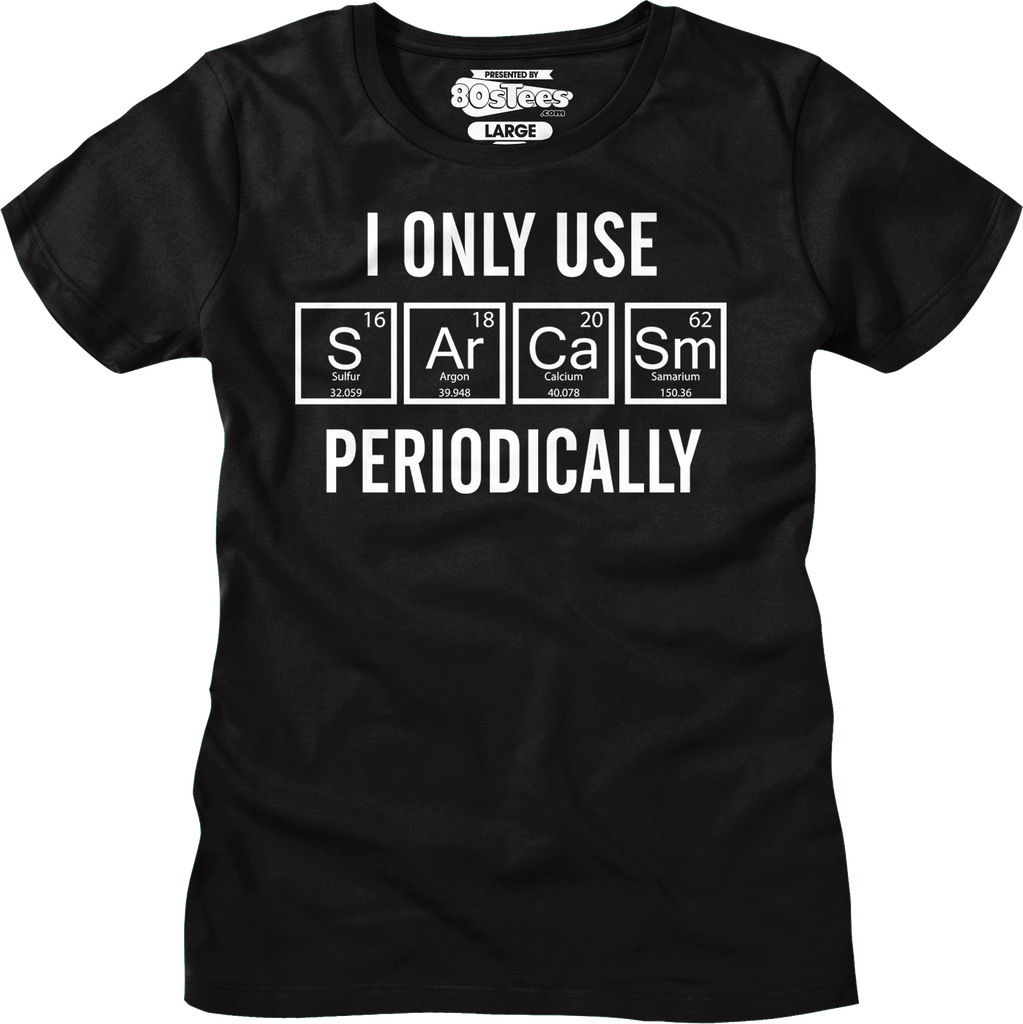 Womens I Only Use Sarcasm Periodically Shirt