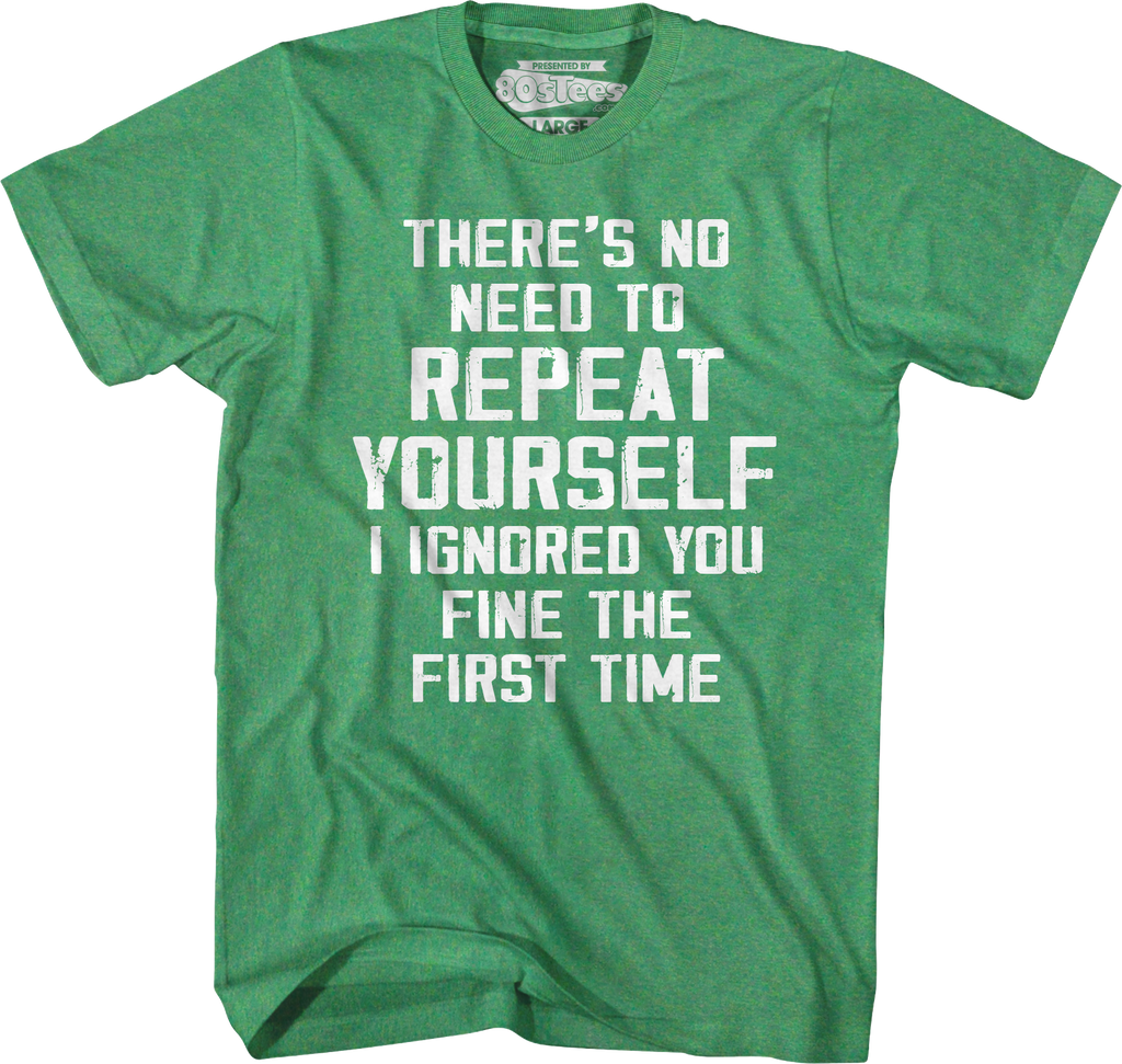 No Need To Repeat Yourself T-Shirt