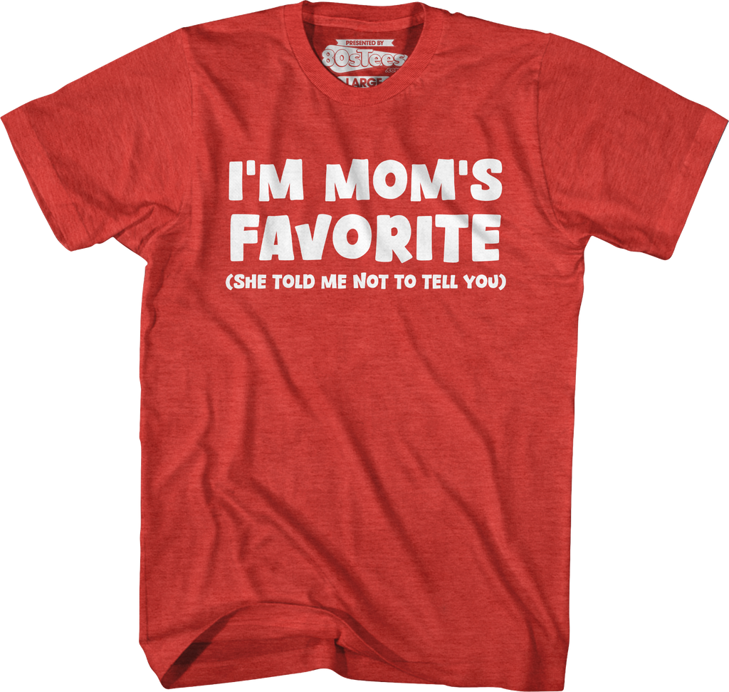 I'm Mom's Favorite T-Shirt