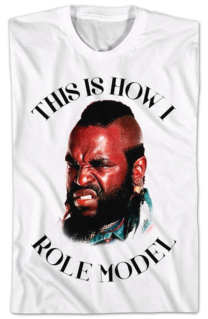 This Is How I Role Model Mr. T Shirt