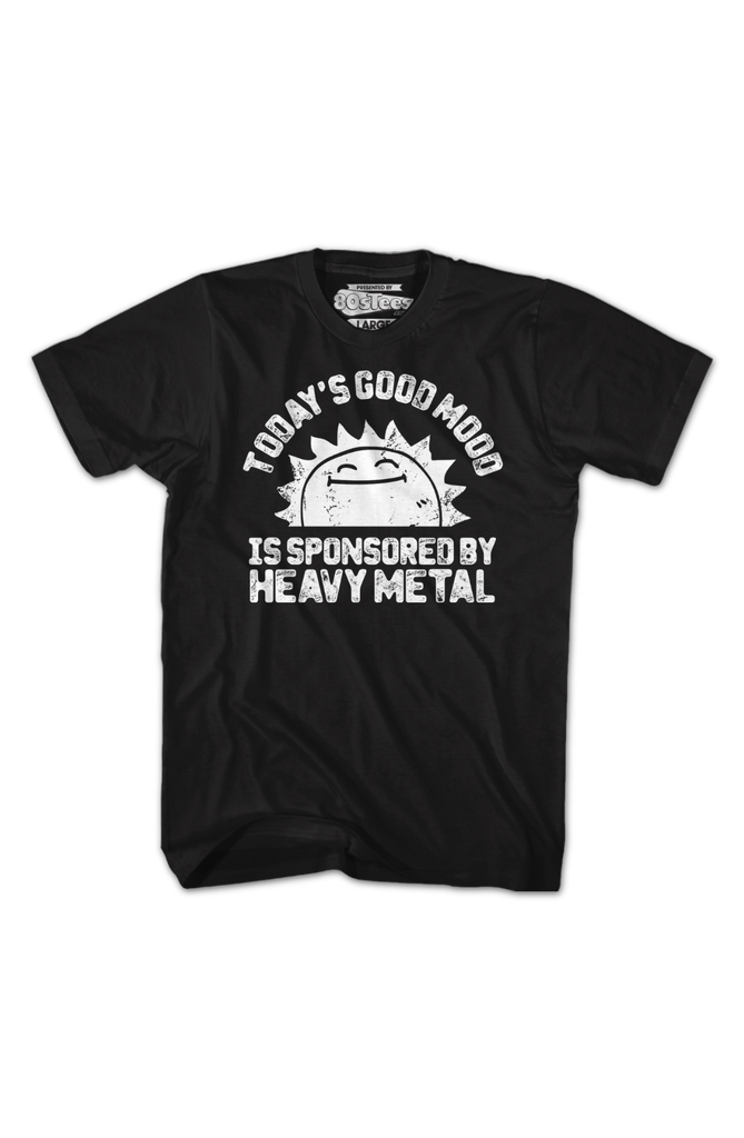 Today's Good Mood Is Sponsored By Heavy Metal T-Shirt