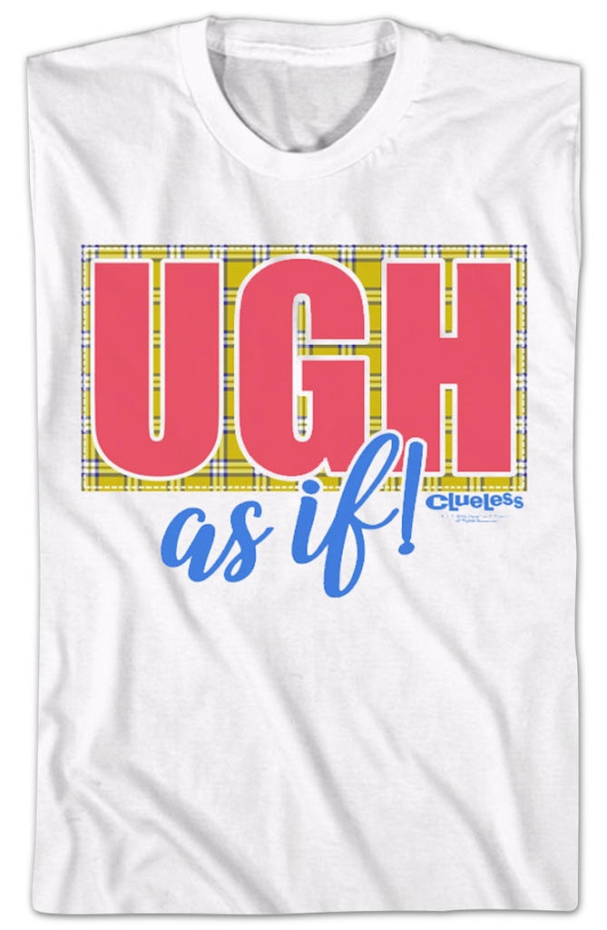 Ugh As If Clueless T-Shirt