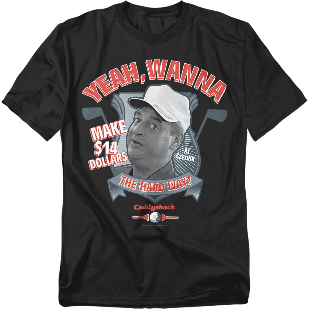 Wanna Make $14 The Hard Way Caddyshack T-Shirt