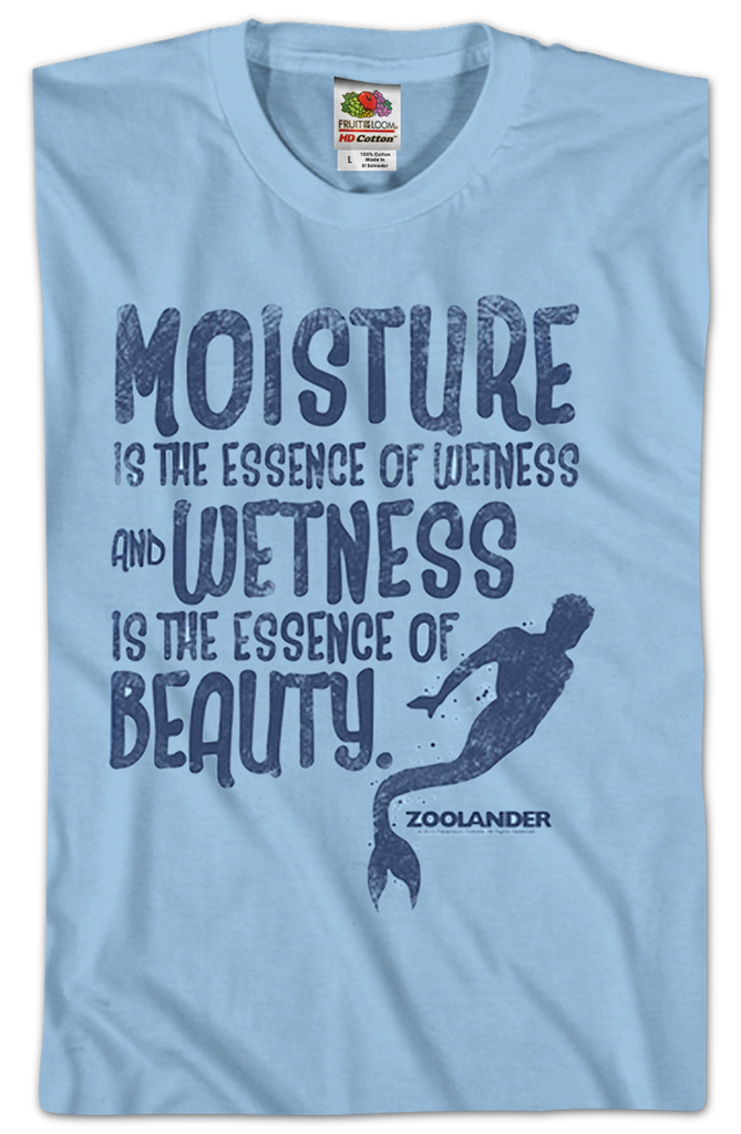 Wetness Is The Essence Of Beauty Zoolander T-Shirt
