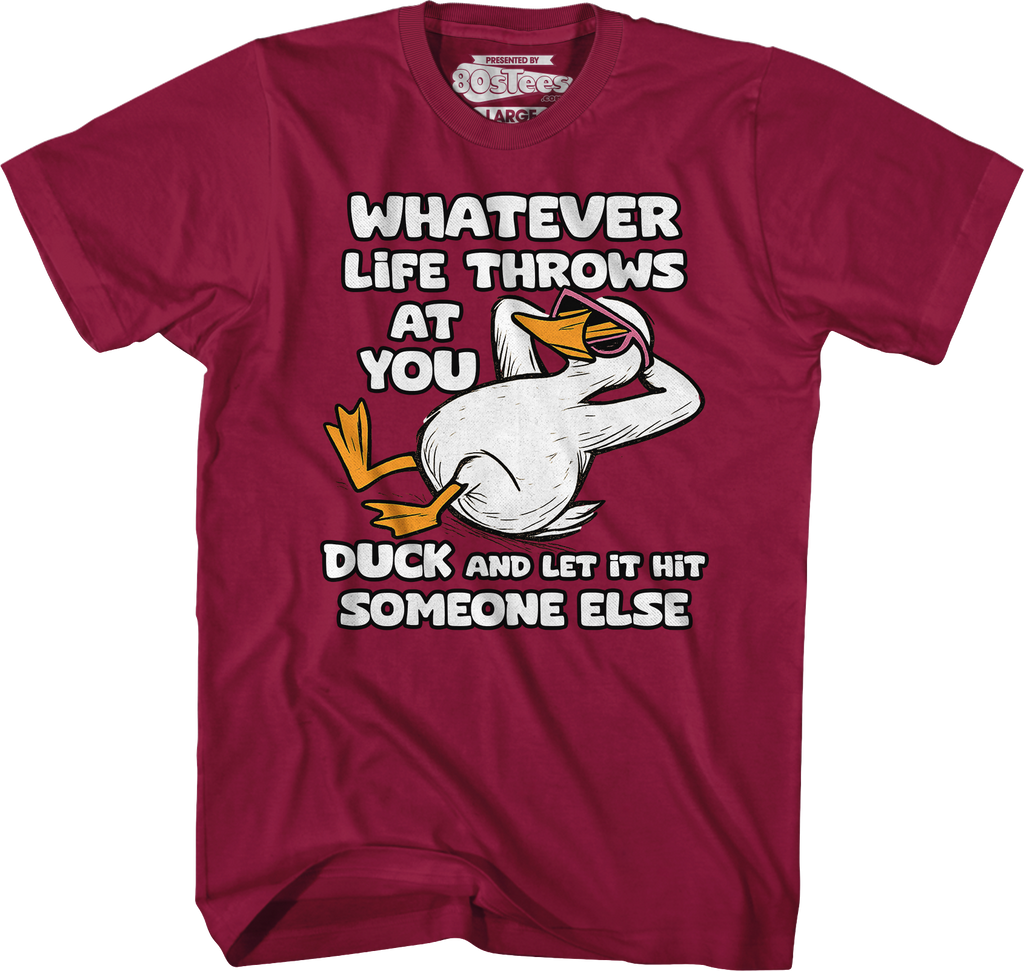 Whatever Life Throws At You Duck And Let It Hit Someone Else T-Shirt