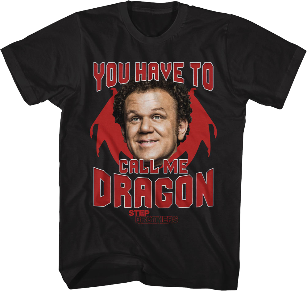 You Have To Call Me Dragon Step Brothers T-Shirt